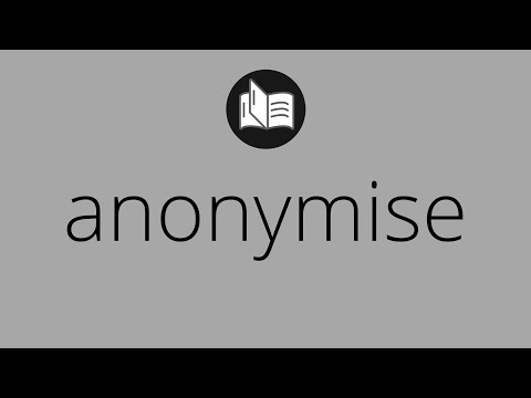 What ANONYMISE means • Meaning of ANONYMISE • anonymise MEANING • anonymise DEFINITION