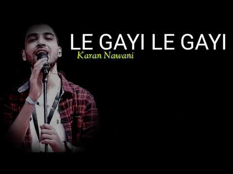 Le Gayi Le Gayi ( Mujhko Hui Na Khabar ) Lyrics | Karan Nawani |
