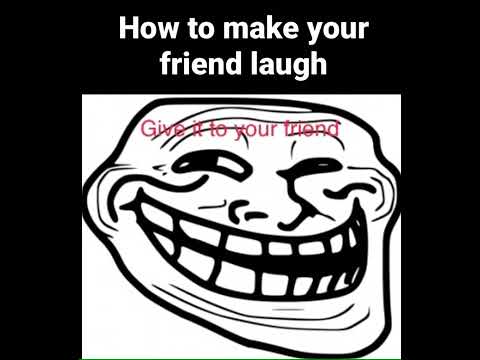 How to make your friend laugh