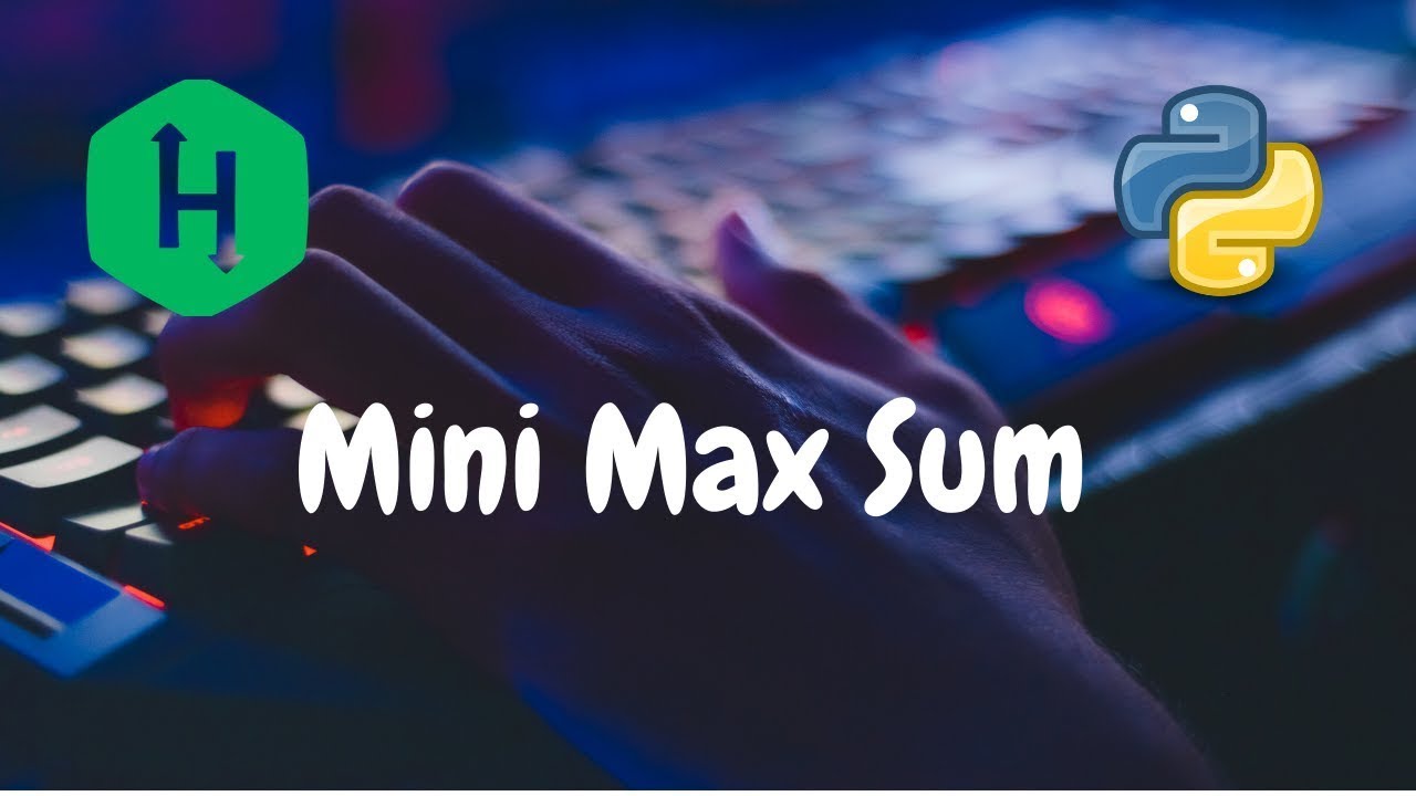 008 Mini-max Sum HackerRank Solution Python