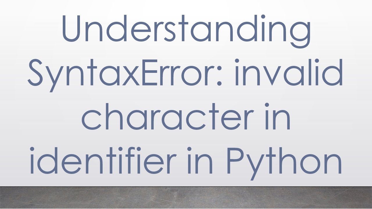 Understanding SyntaxError: invalid character in identifier in Python