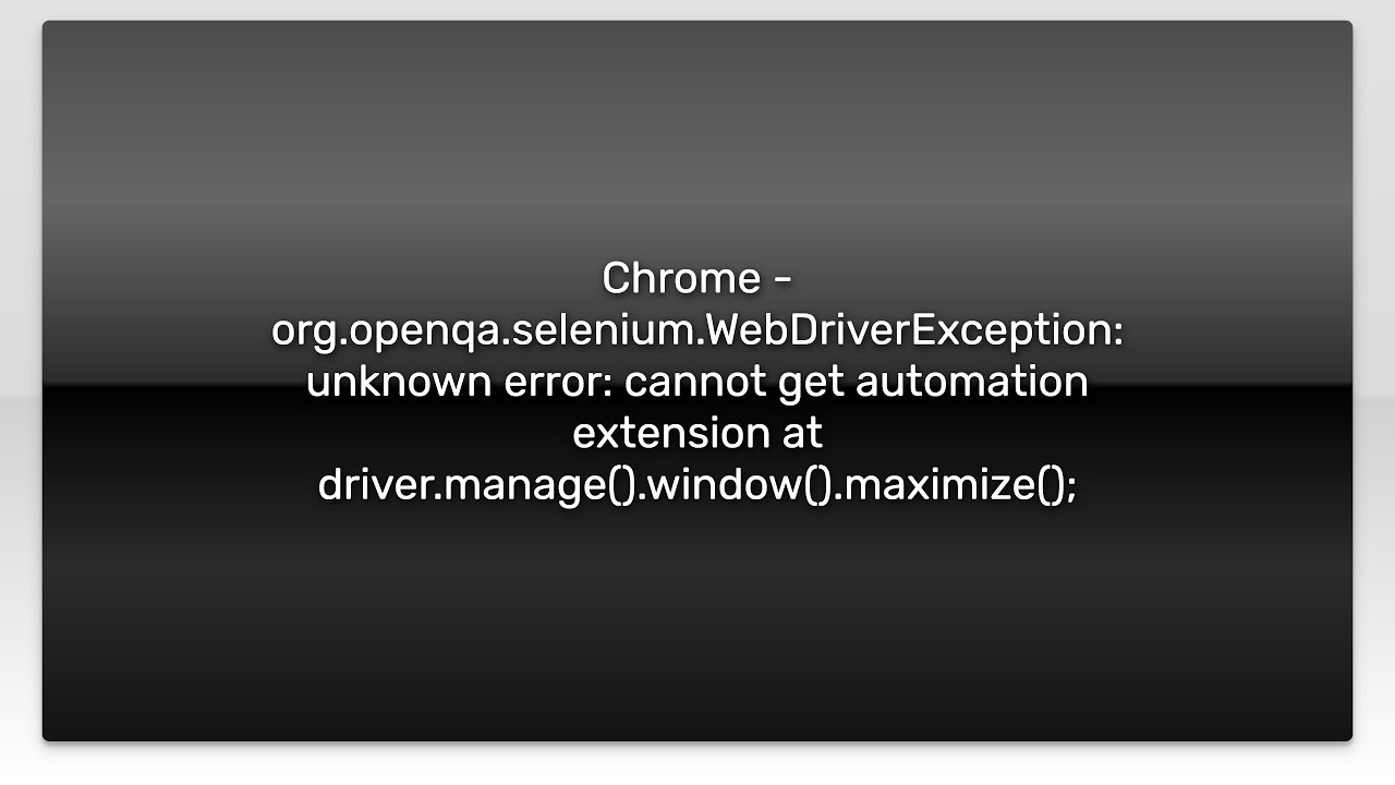 Chrome - org.openqa.selenium.WebDriverException: unknown error: cannot get automation extension ...