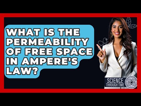 What Is The Permeability Of Free Space In Ampere's Law? - Science Through Time