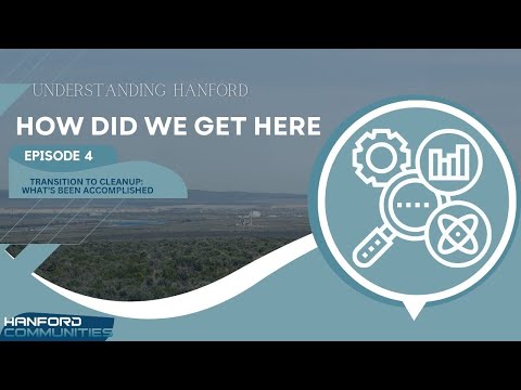 Understanding Hanford: Transition to Cleanup & What’s Been Accomplished, Episode 4