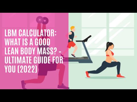 LBM Calculator: What Is A Good Lean Body Mass? – Ultimate Guide For You (2022)