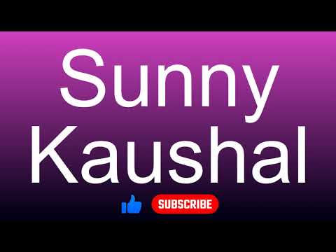 How to correctly pronounce - Sunny Kaushal