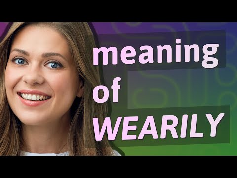 Wearily | meaning of Wearily