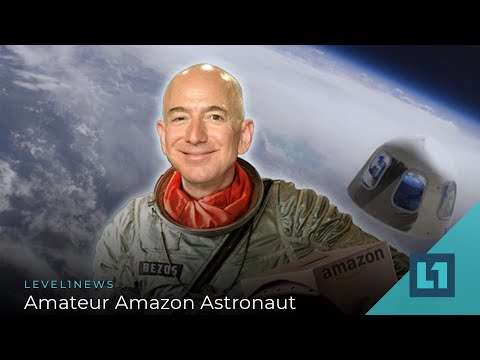 Level1 News June 16 2021: Amateur Amazon Astronaut