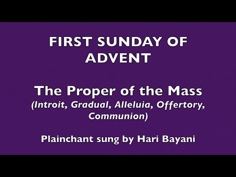First Sunday of Advent - The Proper of the Mass; Plainchant sung by Hari Bayani