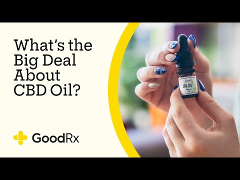 CBD Oil: What’s the Big Deal? | GoodRx