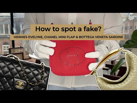 REAL VS FAKE: CHANEL MINI FLAP, HERMES EVELYNE & BOTTEGA VENETA SARDINE
