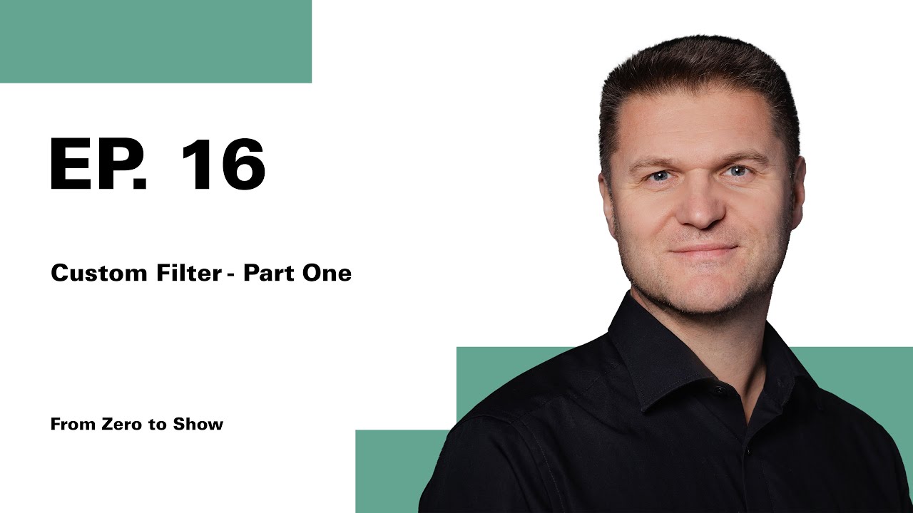 EP.16 Custom Filter - Part One | From Zero to Show