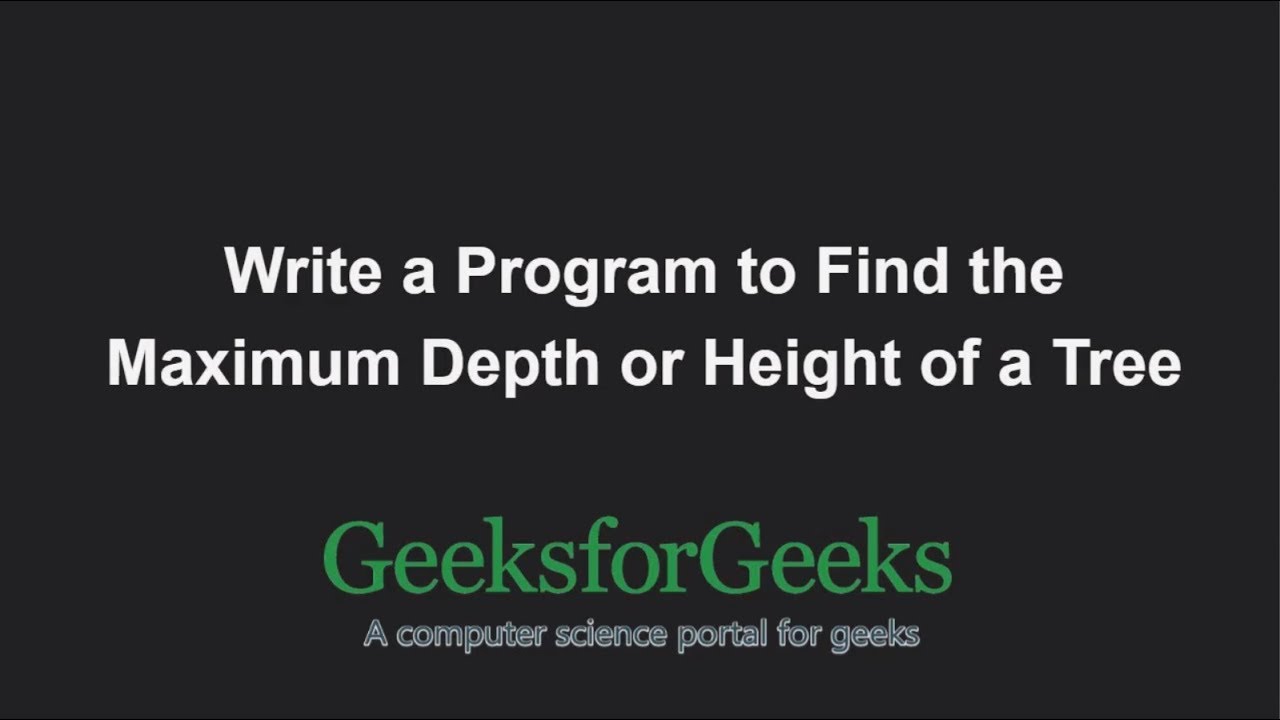Find the Maximum Depth or Height of a Tree | GeeksforGeeks