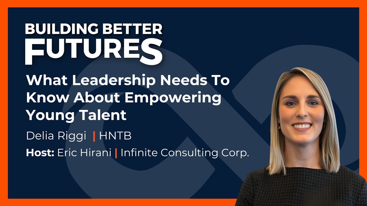 What Leadership Needs To Know About Empowering Young Talent with Delia Riggi of HNTB