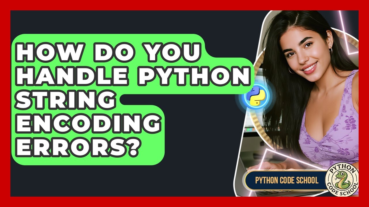 How Do You Handle Python String Encoding Errors? - Python Code School
