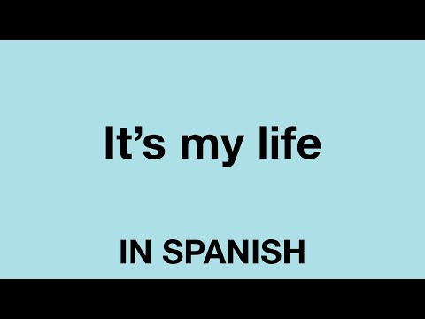 How To Say (It's my life) In Spanish