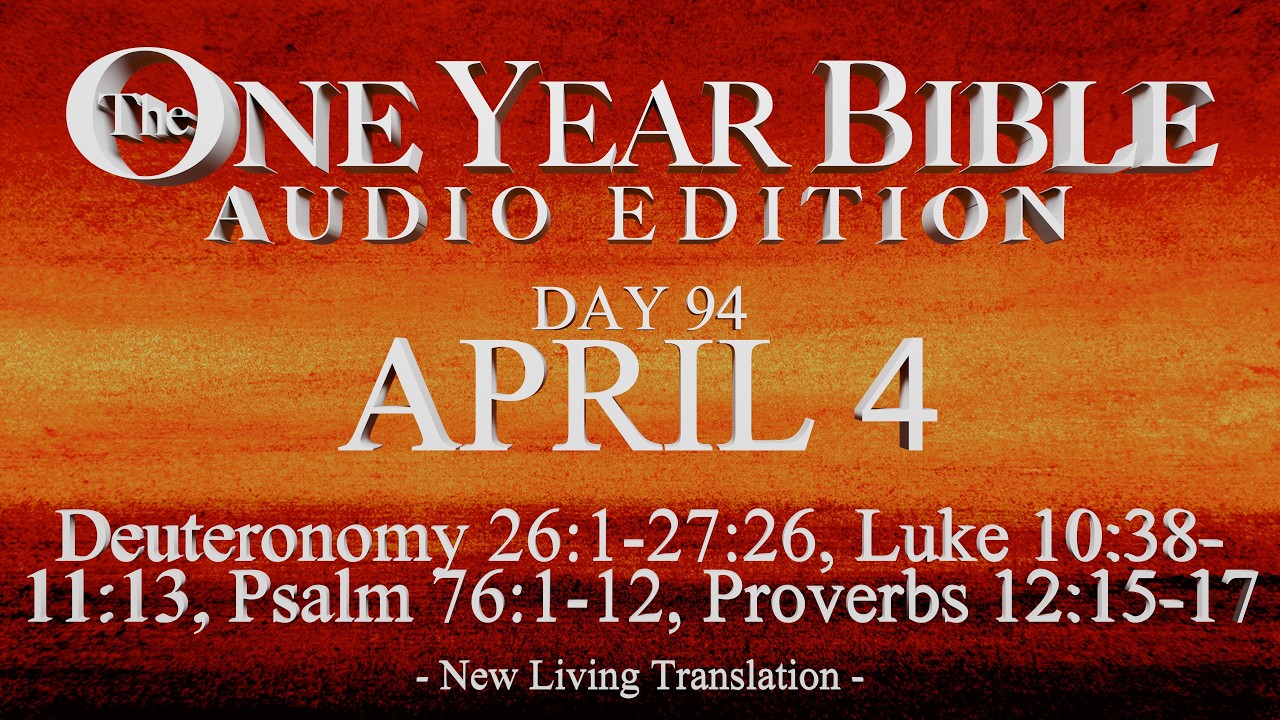 Day 94 | April 4 | One Year Bible Audio | Deut 26-27, Luke 10-11, Ps 76, Prov 12
