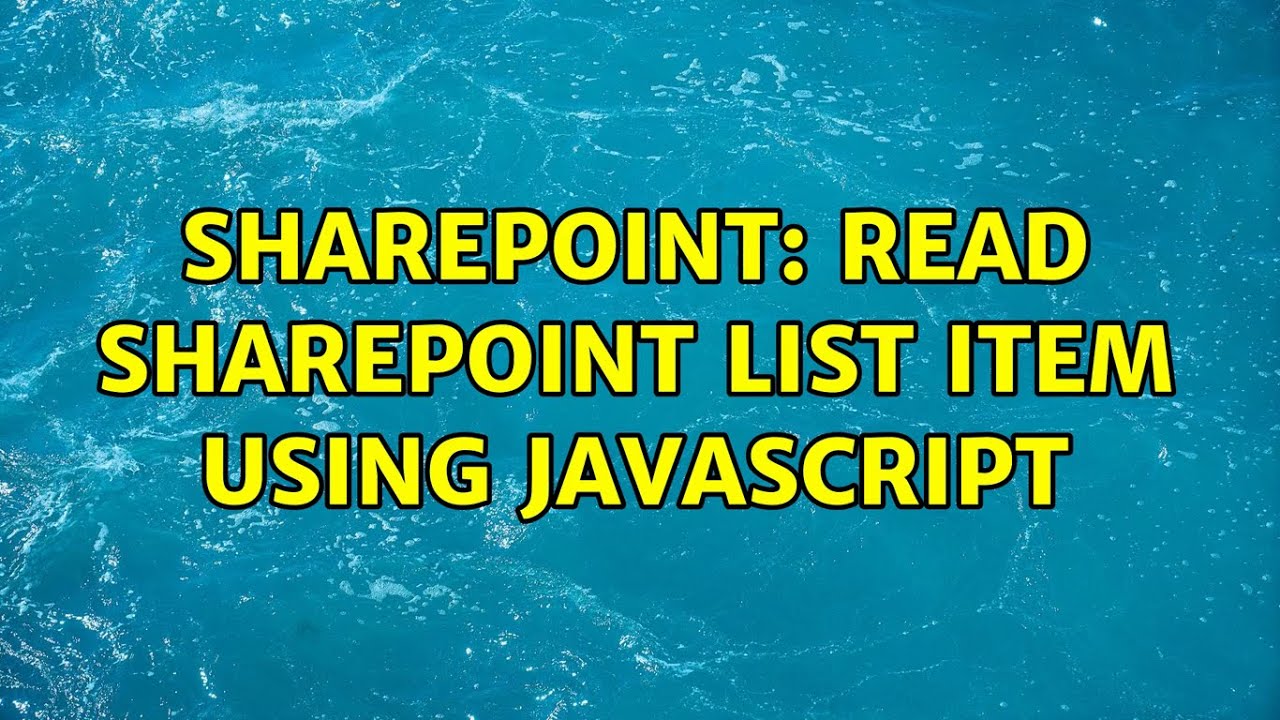 Sharepoint: Read SharePoint List item using JavaScript (2 Solutions!!)