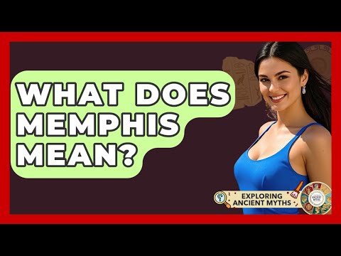 What Does Memphis Mean? - Exploring Ancient Myths