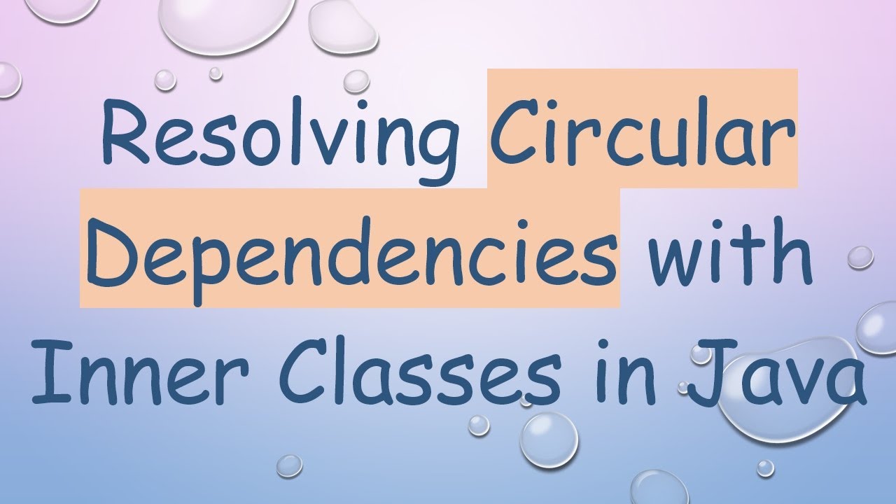 Resolving Circular Dependencies with Inner Classes in Java