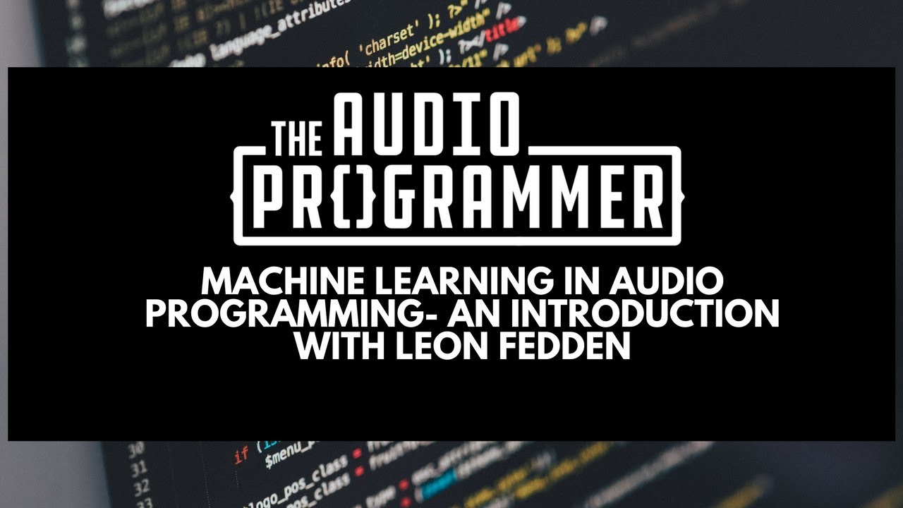 Machine Learning in Audio Programming- An Introduction with Leon Fedden