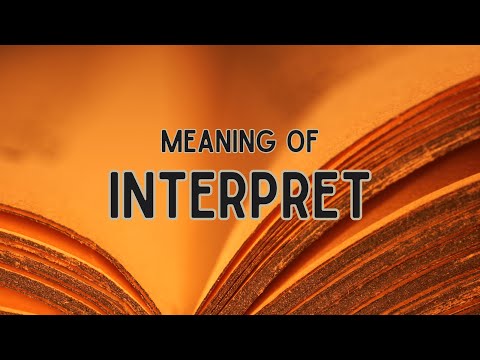 What is the meaning of Interpret?