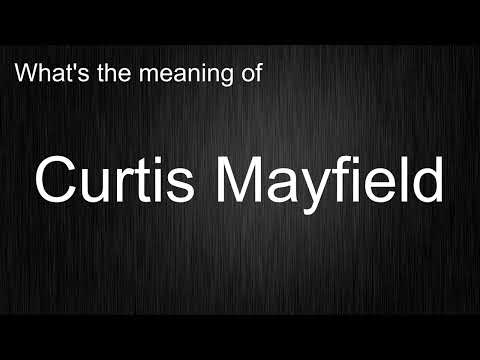 What's the meaning of "Curtis Mayfield", How to pronounce Curtis Mayfield?