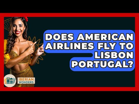 Does American Airlines Fly To Lisbon Portugal? - Iberian Wonders