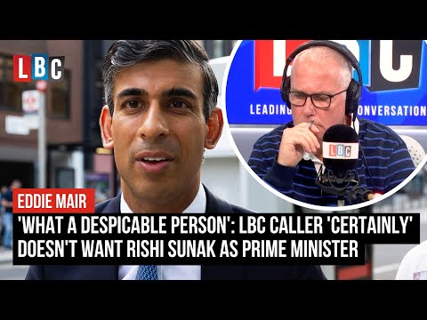 'What a despicable person': LBC caller 'certainly' doesn't want Rishi Sunak as Prime Minister