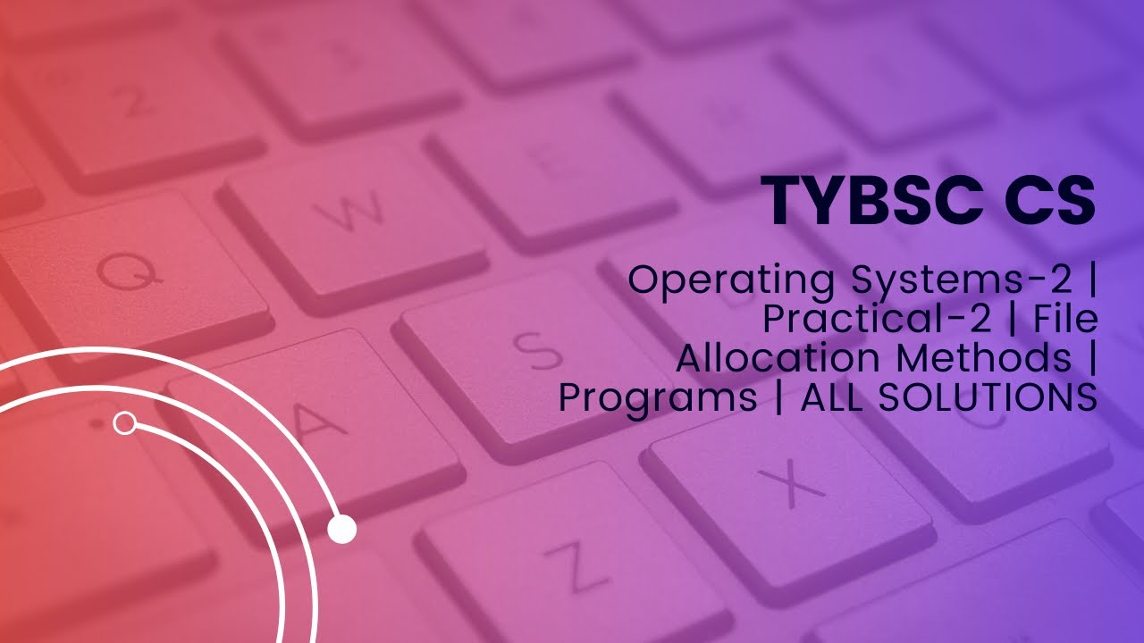 TYBSC  CS | Operating Systems - 2 | Practical-2 | File Allocation Methods | Programs | ALL SOLUTIONS