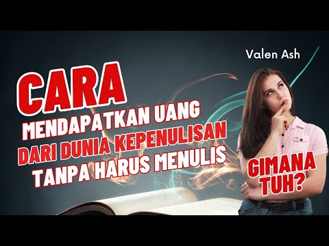 Cara Mendapatkan Uang di dunia Kepenulisan tanpa harus Menulis
