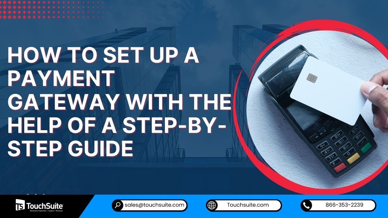 How to Set Up A Payment Gateway With The Help of A Step-by-Step Guide