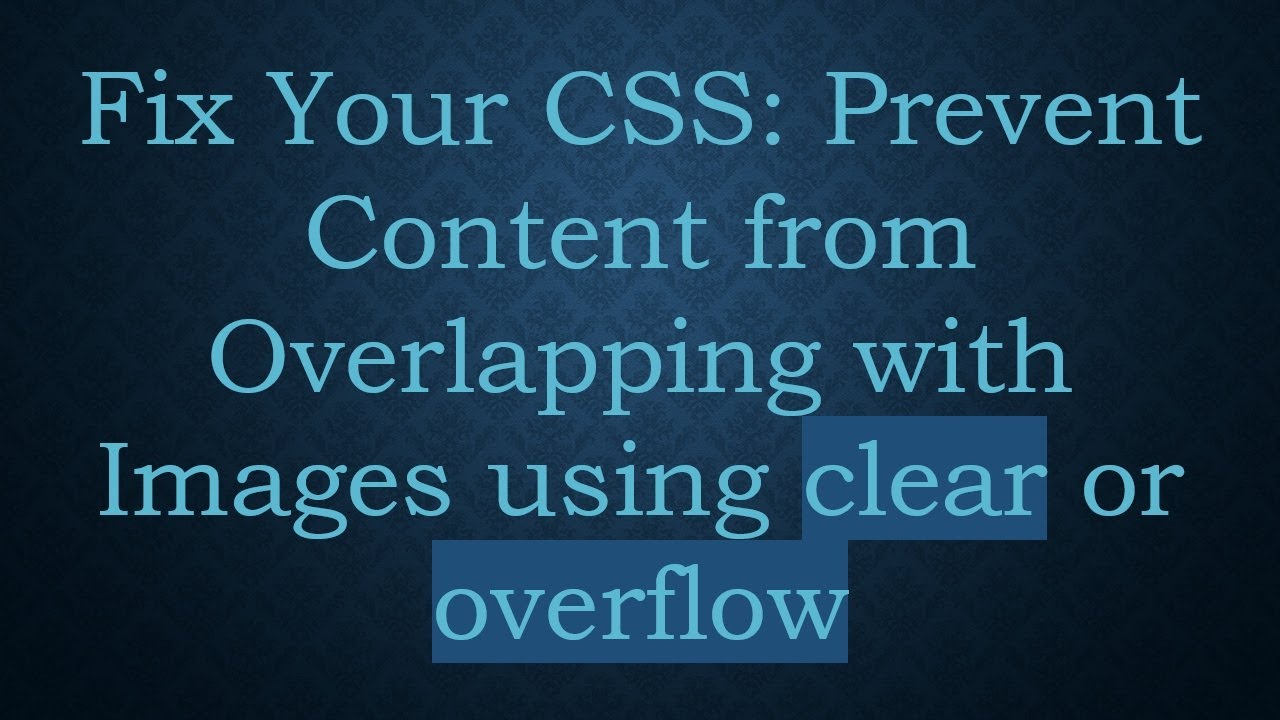 Fix Your CSS: Prevent Content from Overlapping with Images using clear or overflow