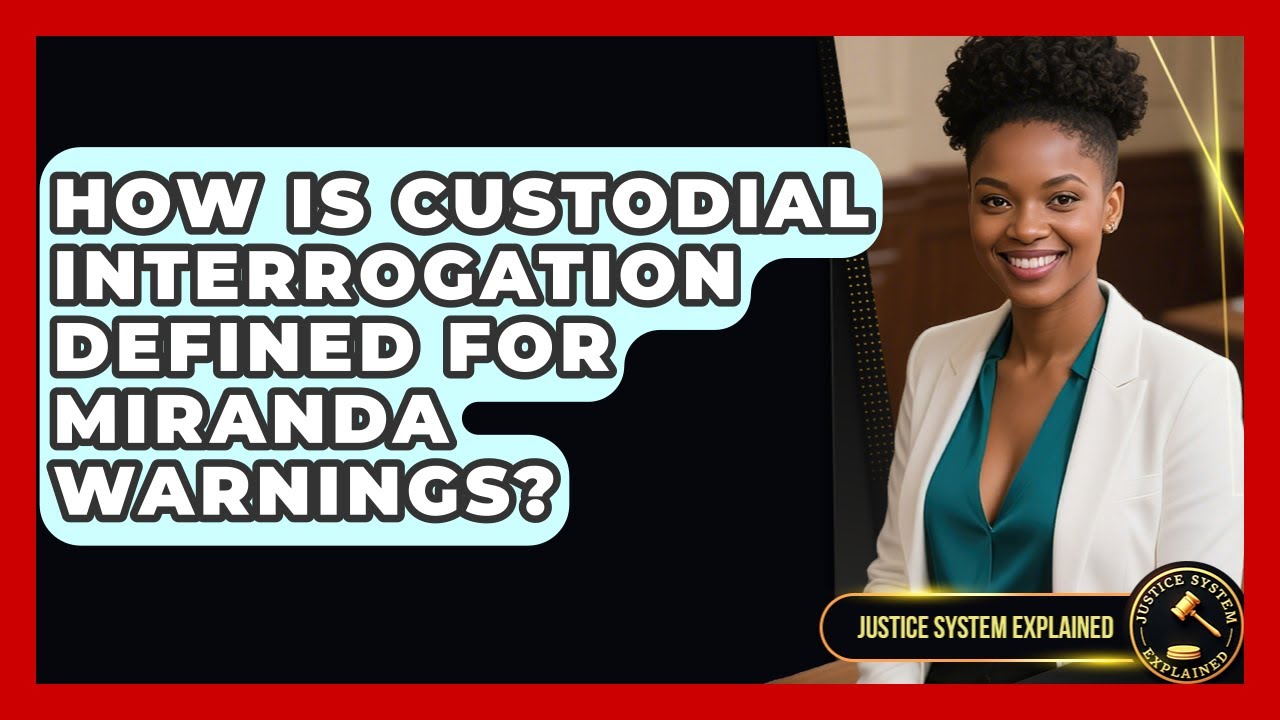 How Is Custodial Interrogation Defined For Miranda Warnings? - Justice System Explained