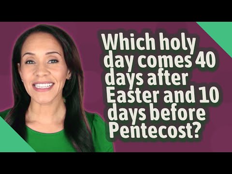 Which holy day comes 40 days after Easter and 10 days before Pentecost?