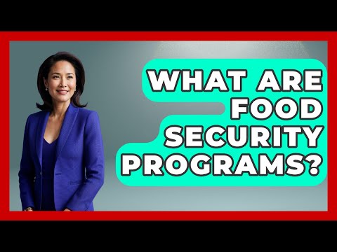 What Are Food Security Programs? - Socialism Explained
