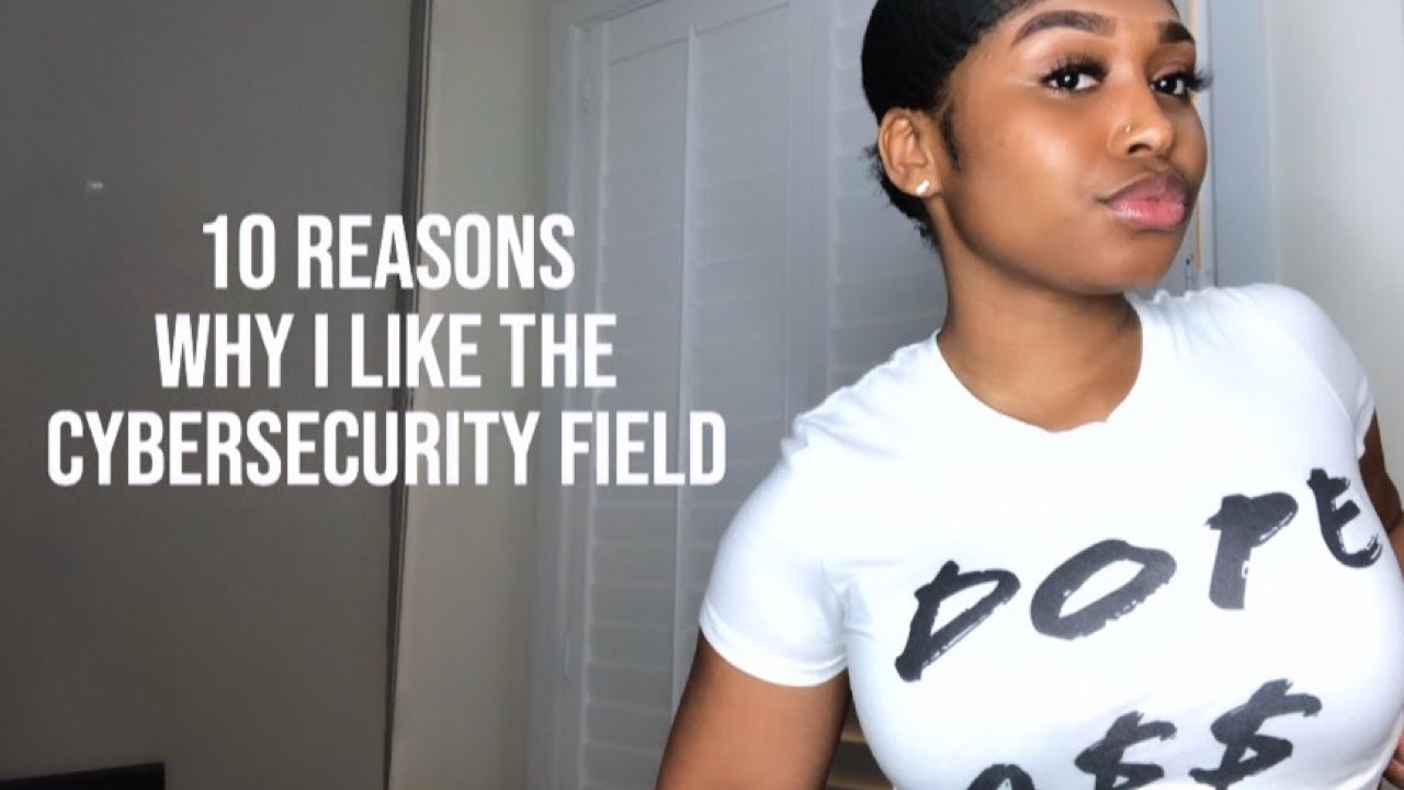 10 REASONS WHY I LIKE THE CYBERSECURITY FIELD