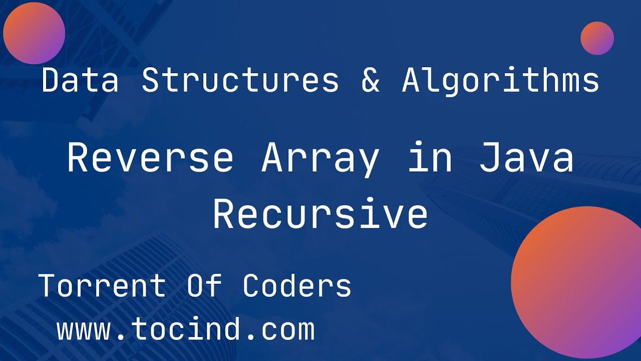 REVERSE ARRAY USING JAVA: RECURSIVE APPROACH | STEP BY STEP | RECURSION