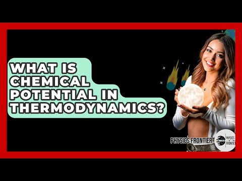 What Is Chemical Potential In Thermodynamics? - Physics Frontier