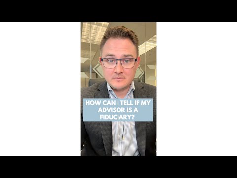 How Can I tell If My Advisor is a Fiduciary?