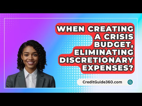 When Creating A Crisis Budget, Eliminating Discretionary Expenses? - CreditGuide360.com