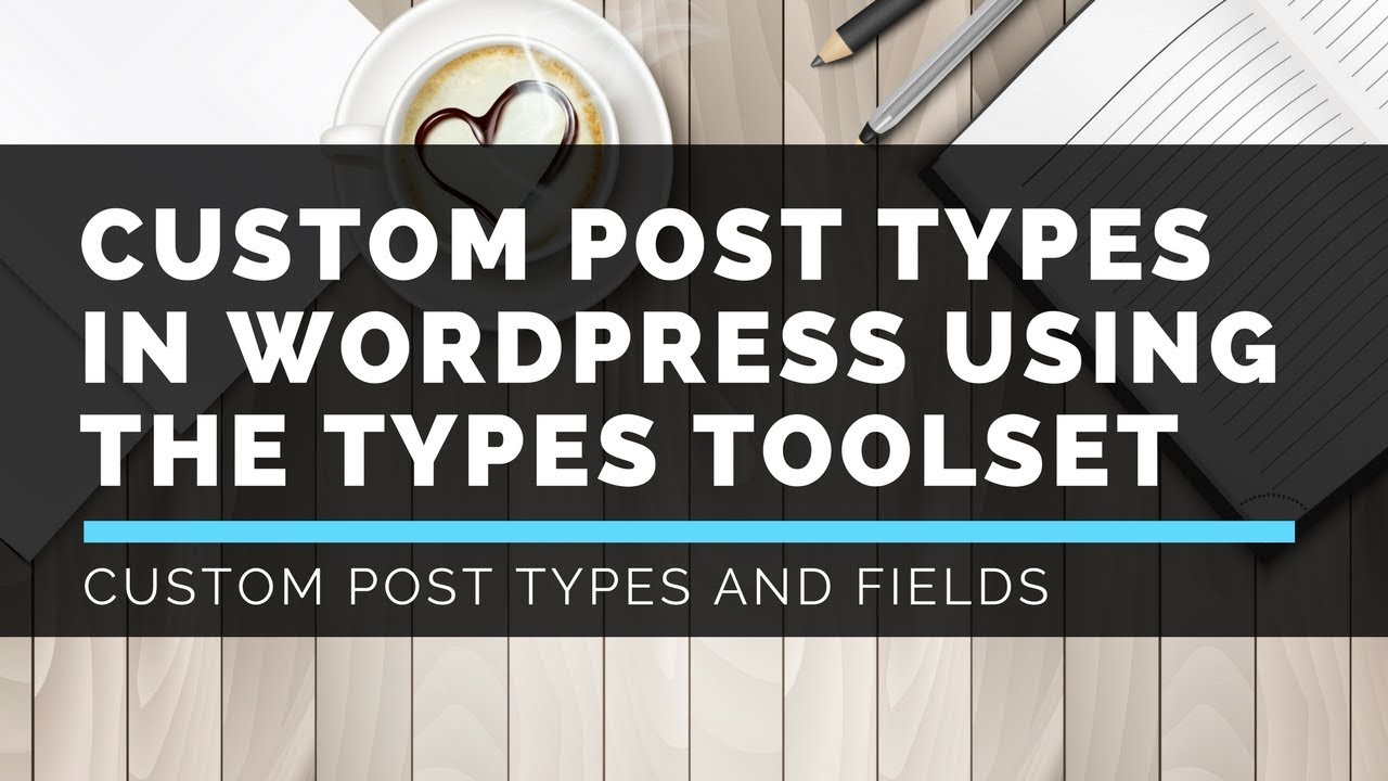 WP-Types Toolset - WordPress Custom Post Types and Custom Fields - LattePress Tutorials