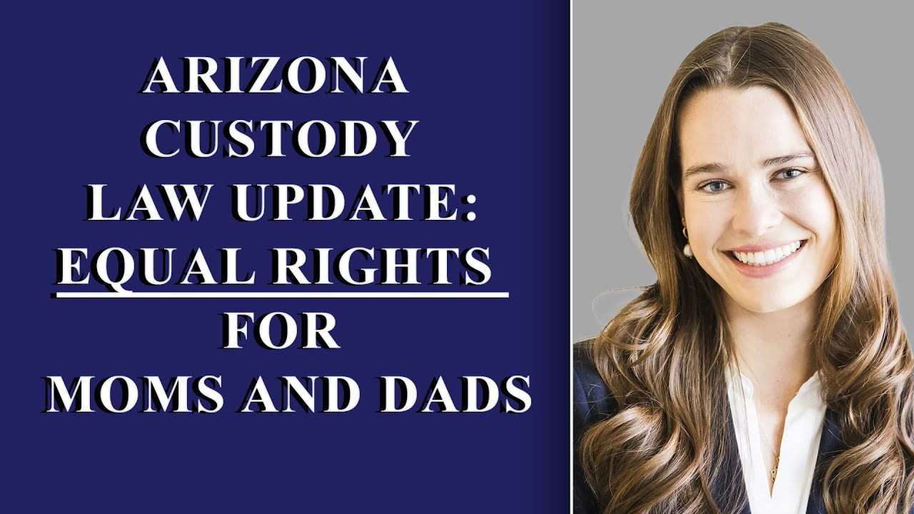 Arizona Custody Laws Have Changed: What Every Parent Should Know!