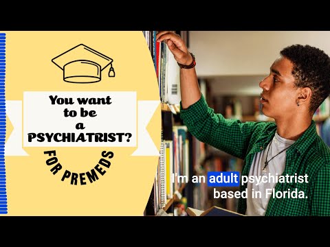 You're premed and want to be a PSYCHIATRIST?