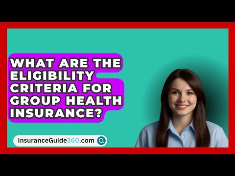 What Are the Eligibility Criteria for Group Health Insurance? - InsuranceGuide360.com