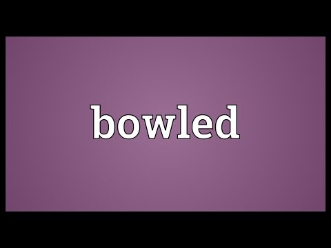Bowled Meaning