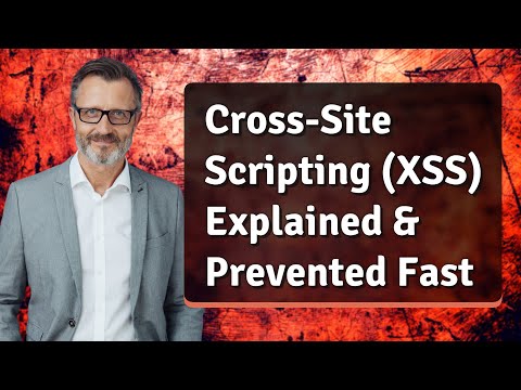 Cross-Site Scripting (XSS) Explained & Prevented Fast