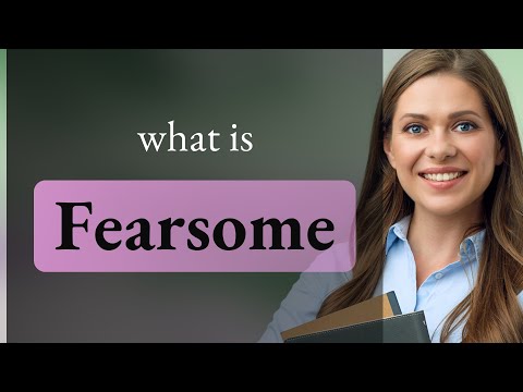 Fearsome • FEARSOME definition