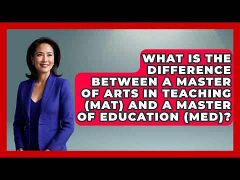 What Is the Difference Between a Master of Arts in Teaching (MAT) and a Master of Education (MEd)?