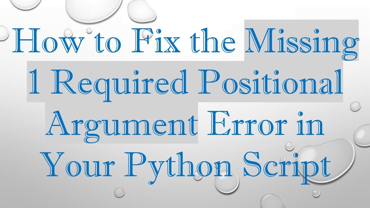 How to Fix the Missing 1 Required Positional Argument Error in Your Python Script